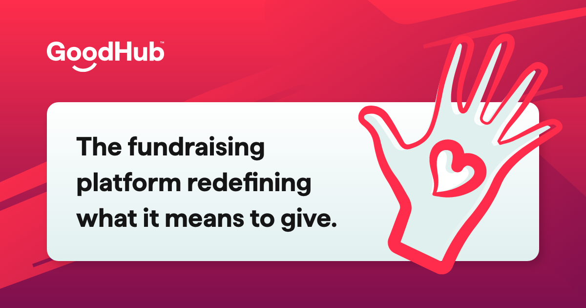 GoodHub: The fundraising platform redefining what it means to give